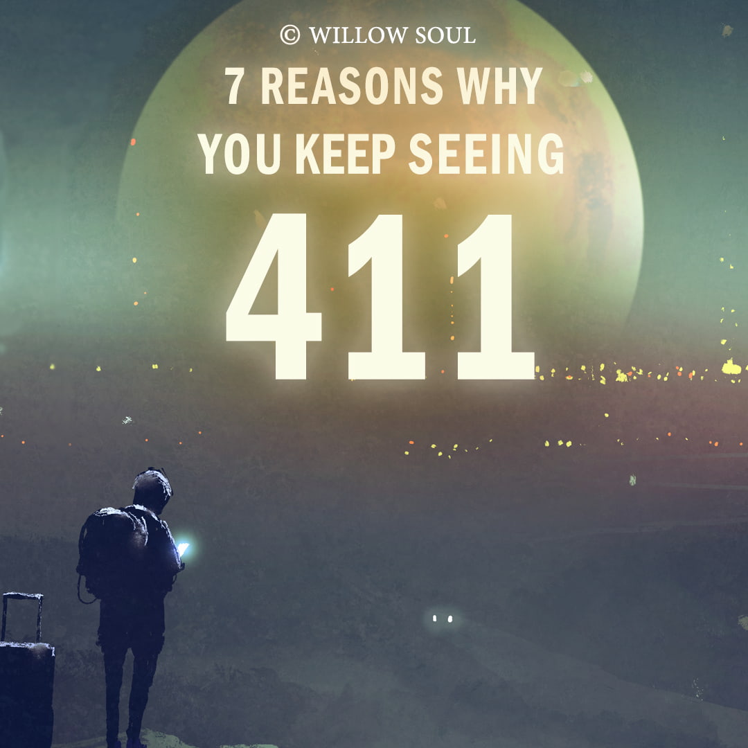 7 Reasons Why You Are Seeing 411 The Meaning Of 4 11 WILLOW SOUL 7 Reasons Why You Are Seeing 411 The Meaning Of 4 11 WILLOW SOUL